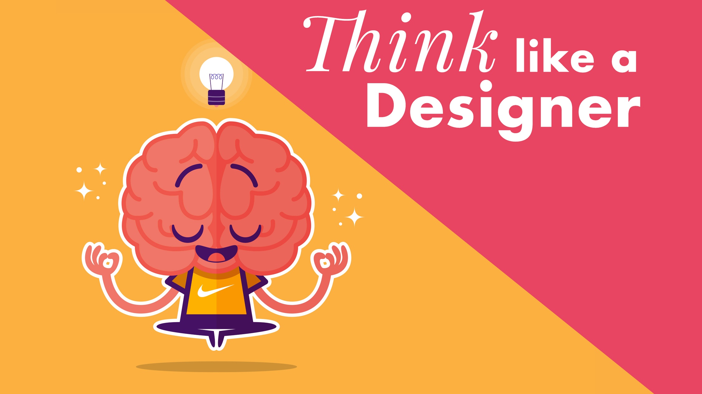 How to Think Like a Designer, and Why You Need To.
